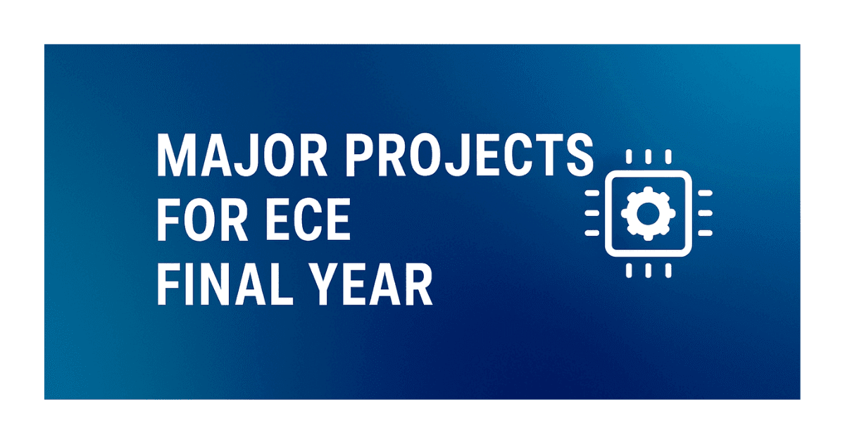 50+ Best Major Projects For ECE Final Year Students [2025]